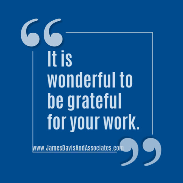 It's Time to Be Grateful for Work It's a Good Thing to Have * Janeane's ...