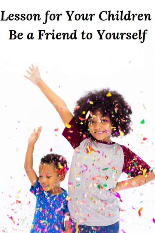 Lesson for Your Children – Be a Friend to Yourself * Janeane's World